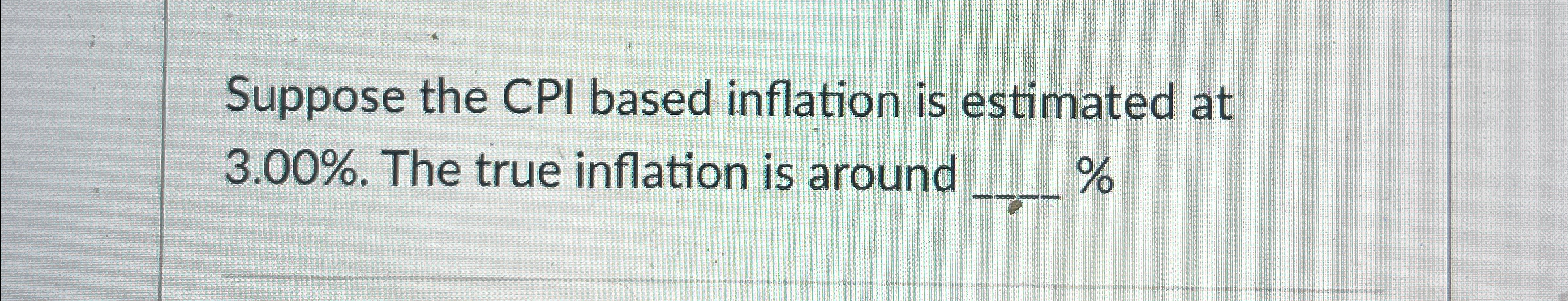Solved Suppose the CPI based inflation is estimated at | Chegg.com