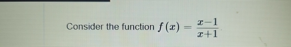 Solved Consider the function f(x)=x-1x+1 ﻿find the | Chegg.com