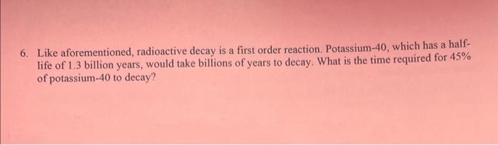 Solved 6. Like aforementioned, radioactive decay is a first | Chegg.com