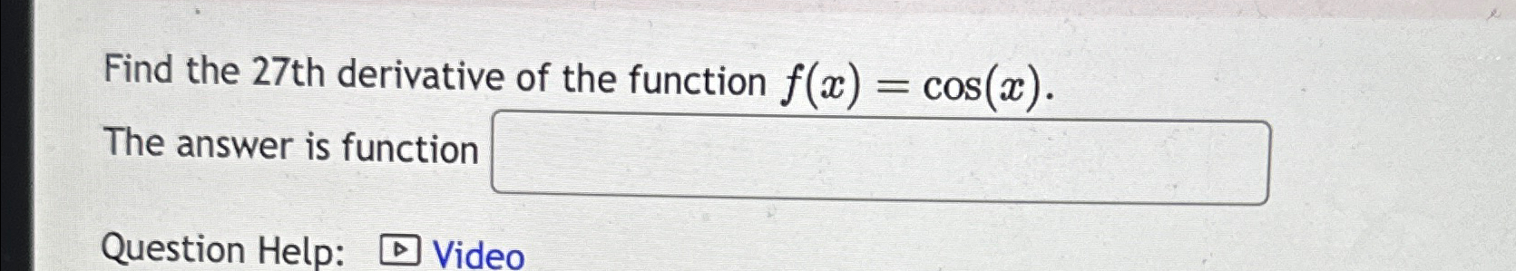 Solved Find the 27th derivative of the function | Chegg.com