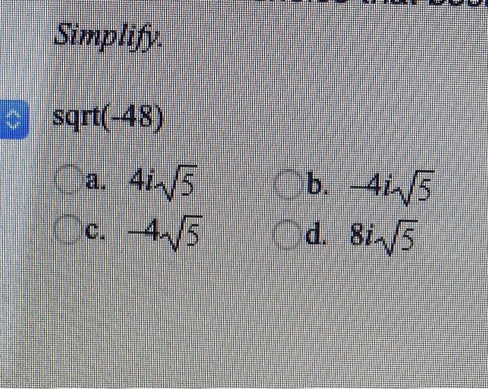 Solved Simplify. sqrt(−48) a. 4i5 b. −4i5 c. −45 d. 8i5 | Chegg.com