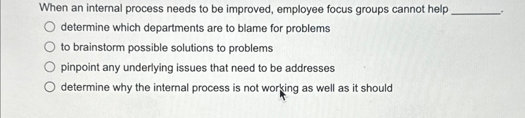 Solved When an internal process needs to be improved, | Chegg.com