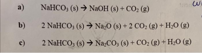 a) NaHCO3( s)→NaOH(s)+CO2( g) b) 2NaHCO3( | Chegg.com