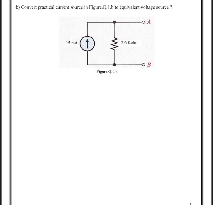 Solved b) Convert practical current source in Figure.Q.1.b | Chegg.com
