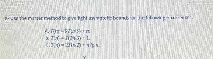 Solved 8- Use the master method to give tight asymptotic | Chegg.com