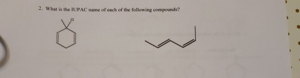 Solved 2. What is the IUPAC name of each of the following | Chegg.com