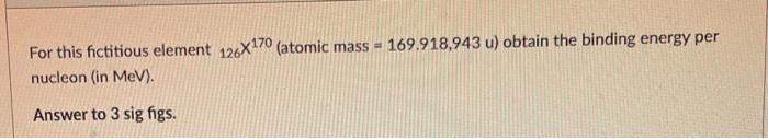 Solved For this fictitious element 126X170 (atomic mass | Chegg.com