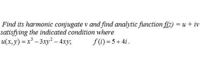 Solved Find its harmonic conjugate v and find analytic | Chegg.com