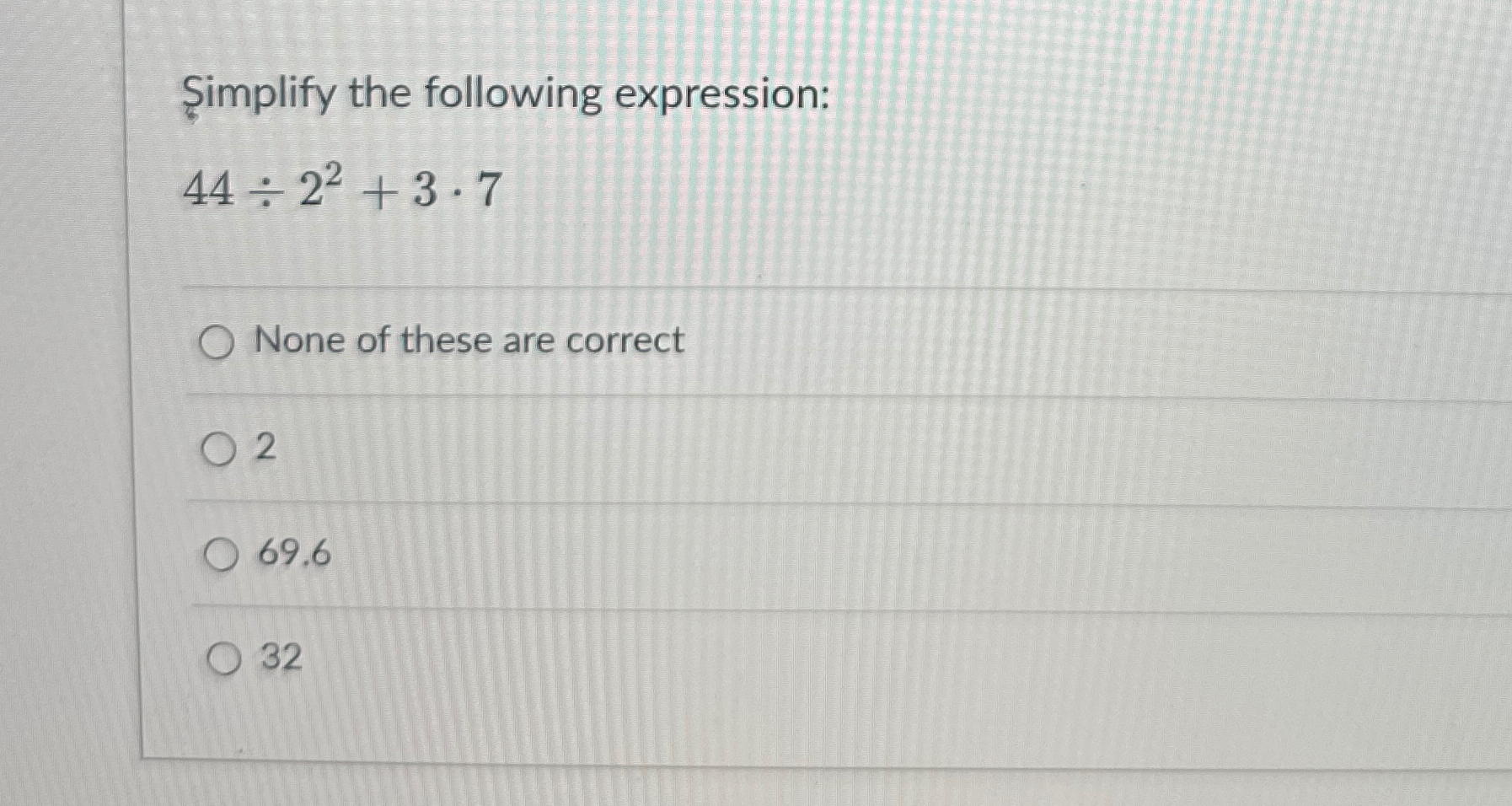 Solved Simplify the following expression:44÷22+3*7None of | Chegg.com
