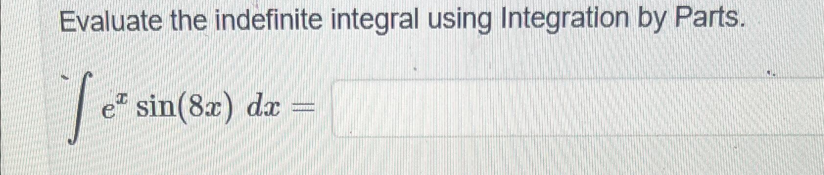 Solved Evaluate the indefinite integral using Integration by | Chegg.com Solved Evaluate the indefinite integral using Integration by | Chegg.com