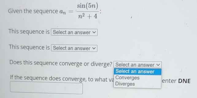 Solved Given the sequence an = sin(5n) n2 + 4 This sequence | Chegg.com
