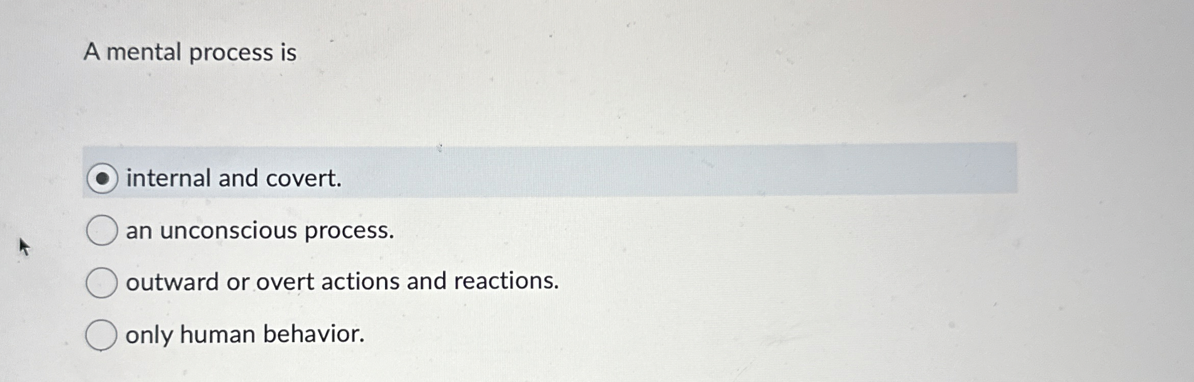 Solved A mental process isinternal and covert.an unconscious | Chegg.com