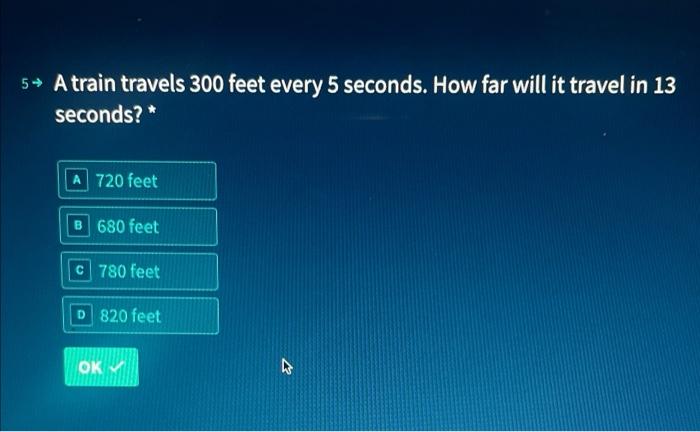 Solved 5→ A train travels 300 feet every 5 seconds. How far | Chegg.com