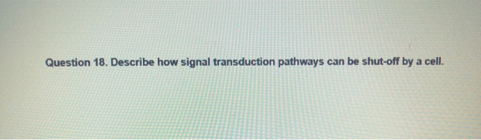 Solved Question 18. Describe how signal transduction | Chegg.com