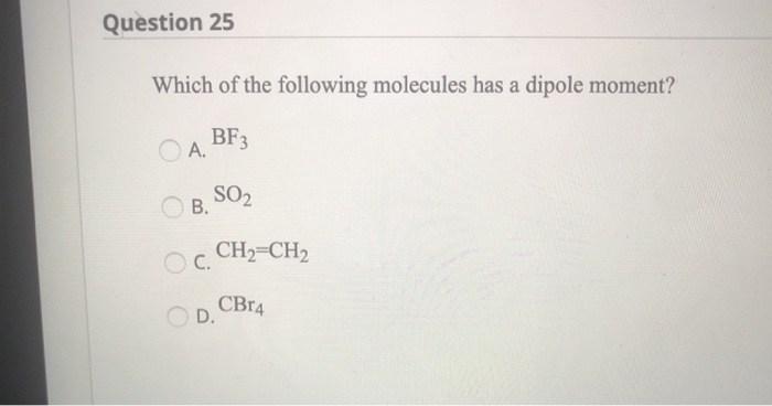 Solved Question 25 Which of the following molecules has a | Chegg.com