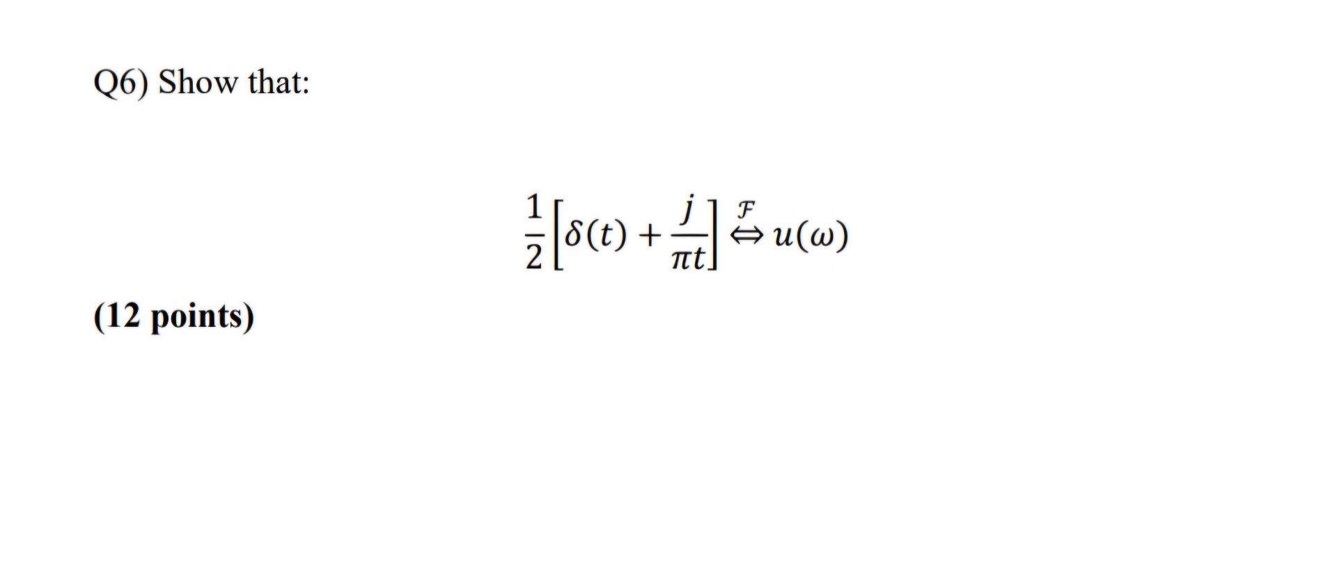 Solved Q6) ﻿Show that:12[δ(t)+jπt]≤>?Fu(ω)(12 ﻿points) | Chegg.com