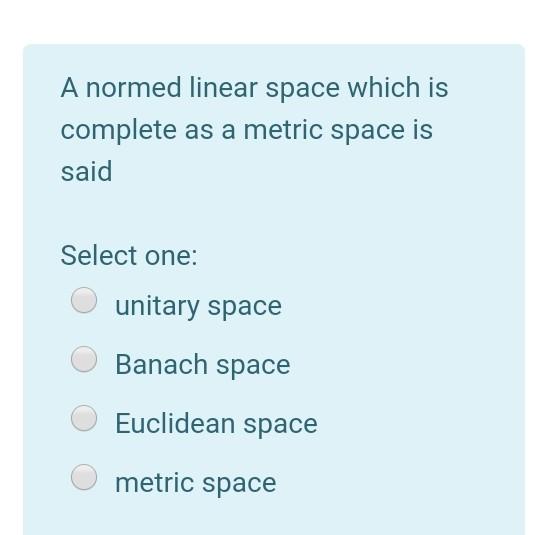 Solved A normed linear space which is complete as a metric | Chegg.com