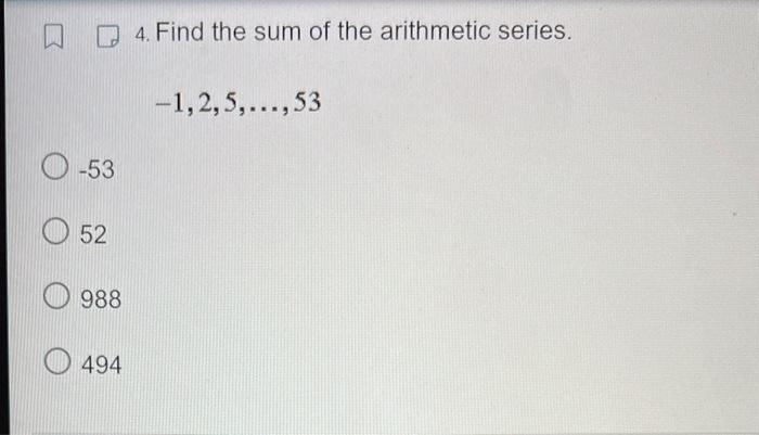 Solved 4. Find the sum of the arithmetic series. −1,2,5,…,53 | Chegg.com