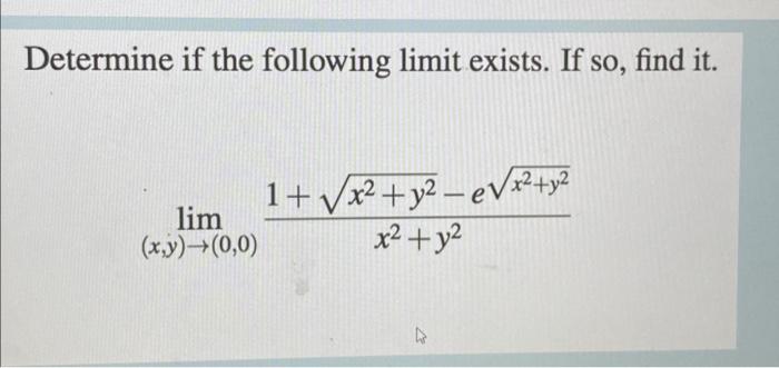 Solved Determine if the following limit exists. If so, find | Chegg.com
