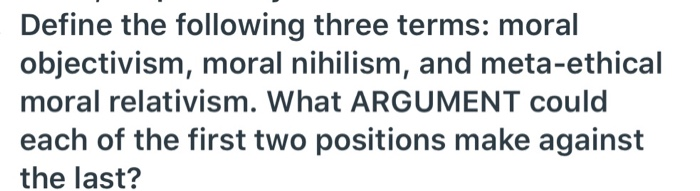 Solved Define the following three terms: moral objectivism, | Chegg.com