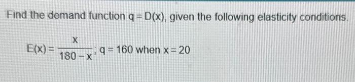 Solved Find the demand function q=D(x), given the following | Chegg.com