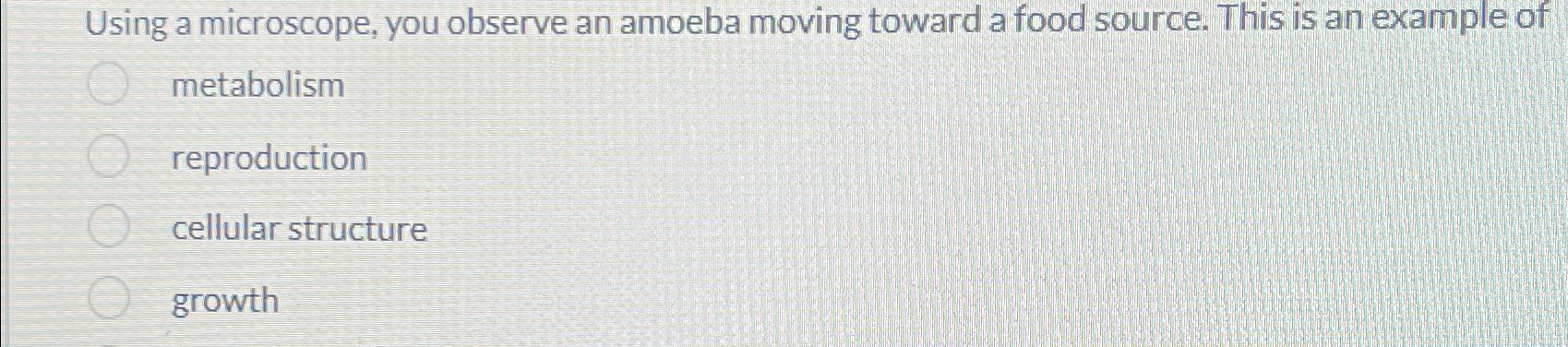 Solved Using a microscope, you observe an amoeba moving | Chegg.com