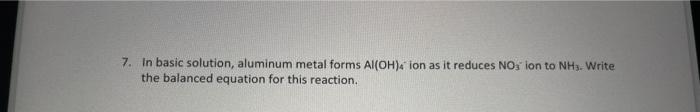 Solved 7. In basic solution, aluminum metal forms Al(OH)4−' | Chegg.com