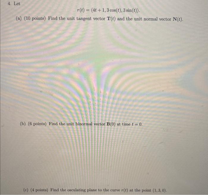 Solved Let r(t)= 4t+1,3cos(t),3sin(t) (a) (10 points) Find | Chegg.com