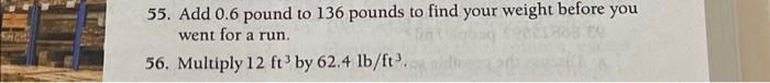 Solved 55. Add 0.6 pound to 136 pounds to find your weight | Chegg.com