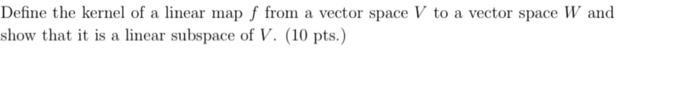 Solved Define the kernel of a linear map f from a vector | Chegg.com