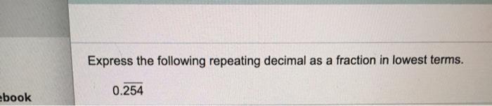 Solved Express the following repeating decimal as a fraction | Chegg.com