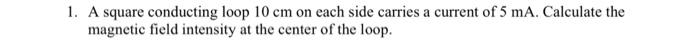 Solved 1. A square conducting loop 10 cm on each side | Chegg.com