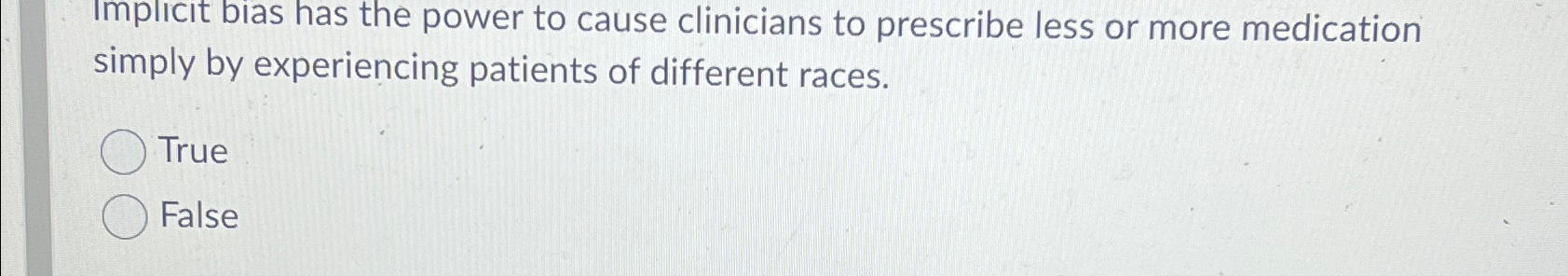 Solved Implicit bias has the power to cause clinicians to | Chegg.com