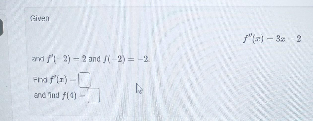 Solved Given f"(x) = 3x - 2 and f'(-2) = 2 and f(-2) = -2. | Chegg.com
