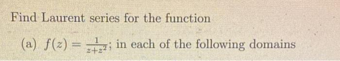 Solved Find Laurent series for the function (a) f(z)=z+z21; | Chegg.com