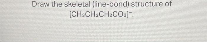 Solved Draw the skeletal (line-bond) structure of | Chegg.com