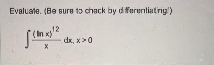 Solved Evaluate. (Be sure to check by differentiating!) | Chegg.com
