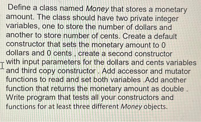 Solved Define a class named Money that stores a monetary | Chegg.com