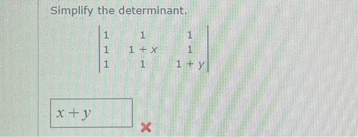 Solved Simplify the determinant. ∣∣11111+x1111+y∣∣ | Chegg.com