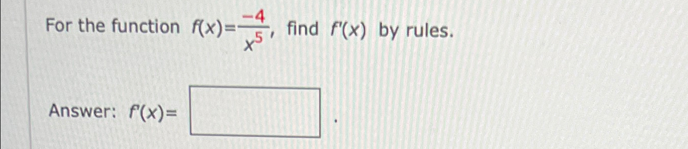 Solved For the function f(x)=-4x5, ﻿find f'(x) ﻿by | Chegg.com