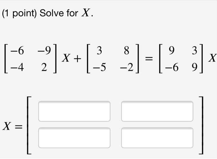 Solved (1 point) Solve for X. [5 3"x+[ 5 ]-[%)* X = | Chegg.com