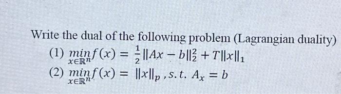 Solved Write the dual of the following problem (Lagrangian | Chegg.com