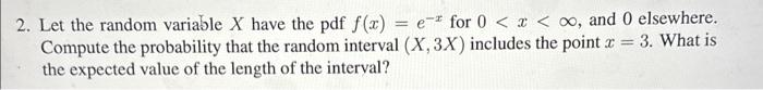 Solved 2. Let the random variable X have the pdf f(x)=e−x | Chegg.com