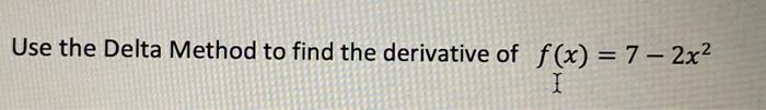 Solved Use the Delta Method to find the derivative of | Chegg.com