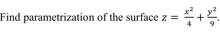 Solved Find parametrization of the surface z=x24+y29. | Chegg.com