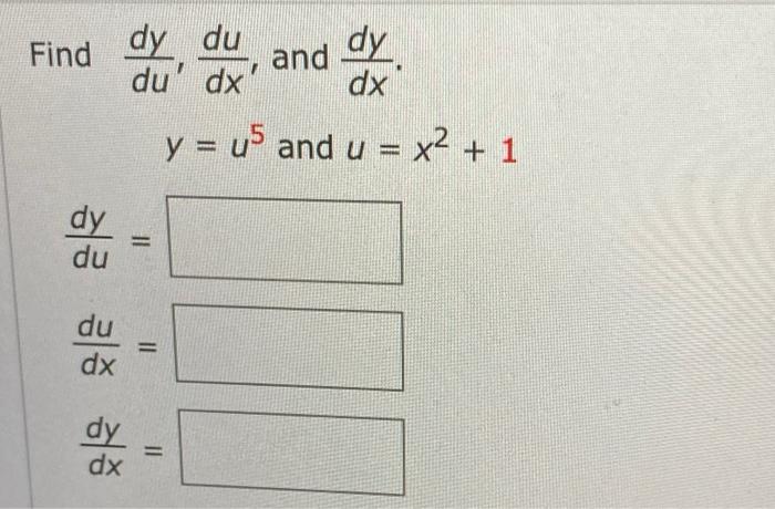 Solved Find dy, du and dy dx y = u5 and u = x2 + 1 dy du du | Chegg.com Solved Find dy, du and dy dx y = u5 and u = x2 + 1 dy du du | Chegg.com