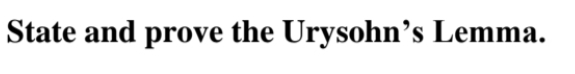 Solved State and prove the Urysohn's Lemma. | Chegg.com