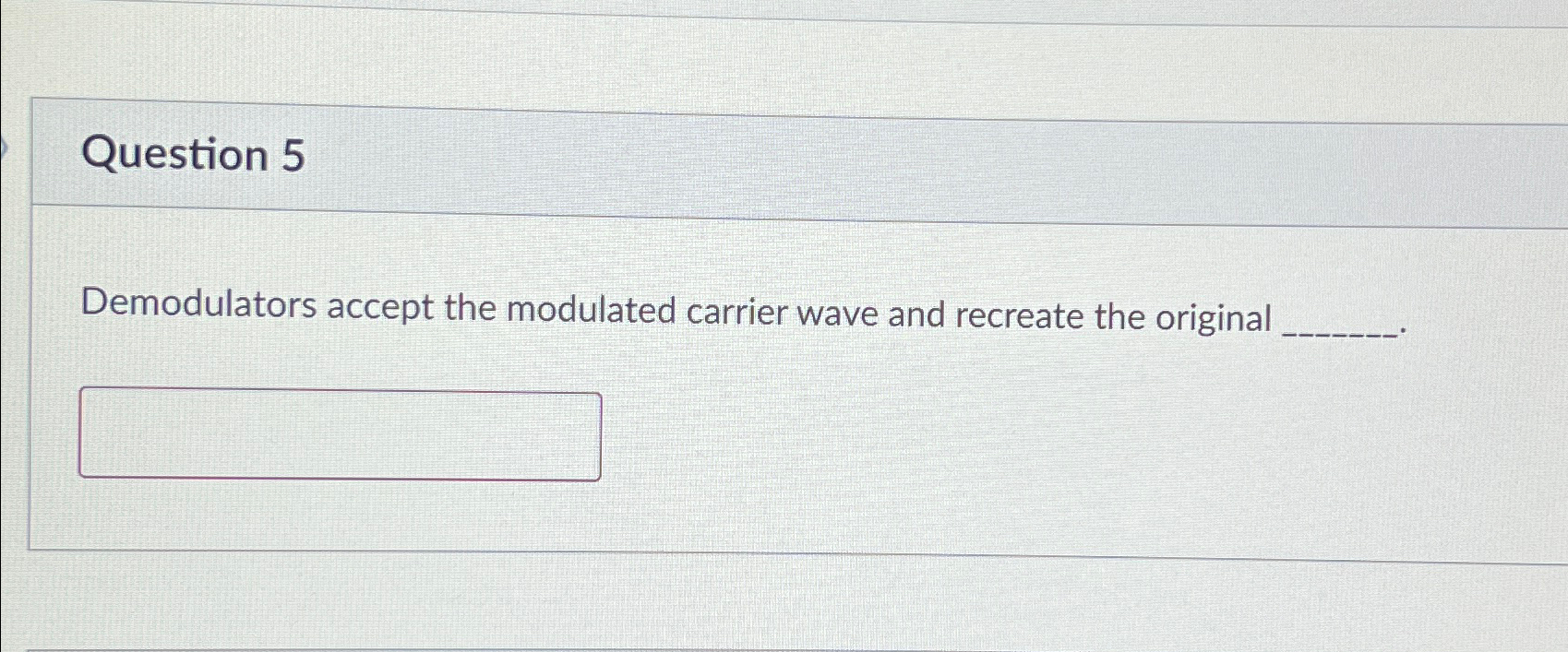 Solved Question 5Demodulators accept the modulated carrier | Chegg.com