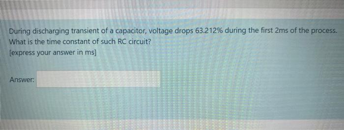 Solved During discharging transient of a capacitor, voltage | Chegg.com