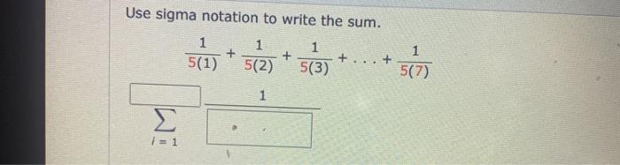 Solved Use sigma notation to write the sum. 1 1 1 + + + 5(1) | Chegg.com